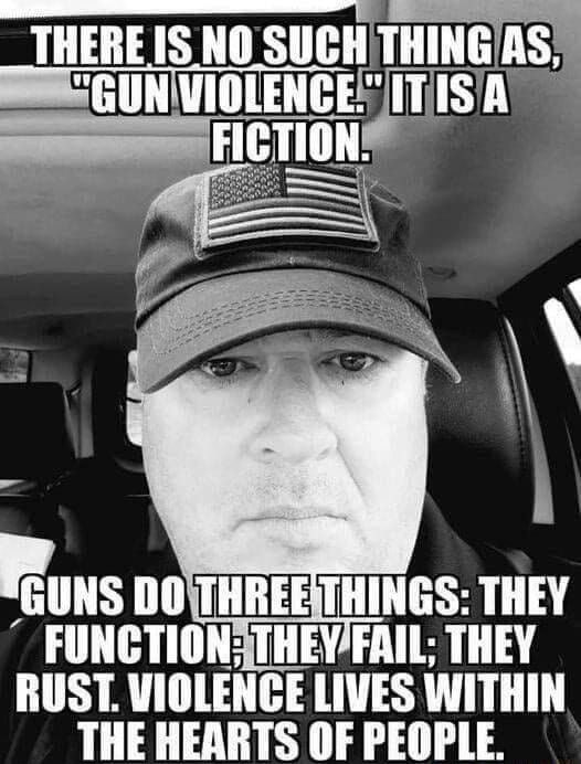 THERE IS NO SUCH THING AS, "GUN VIOLENCE." ITIS A FICTION. "GUNS THREE ...