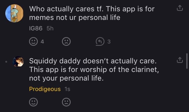 Who actually cares tf. This app is for memes not ur personal life IG86 ...