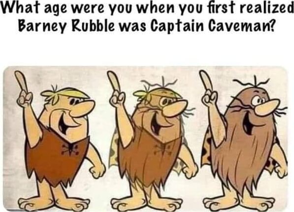 What age were you when you first realized Barney Rubble was Captain ...