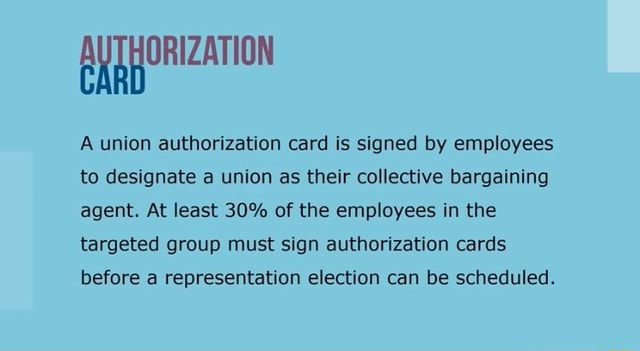 HORIZATION A union authorization card is signed by employees to designate a union as their ...