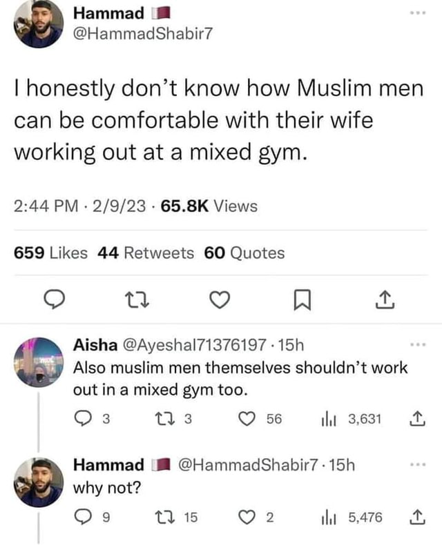 Hammad @HammadShabir7 I honestly don't know how Muslim men can be comfortable with their wife ...