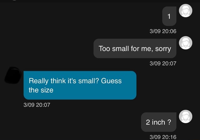 Too small for me, sorry Really think it's small? Guess the size 2 inch ...