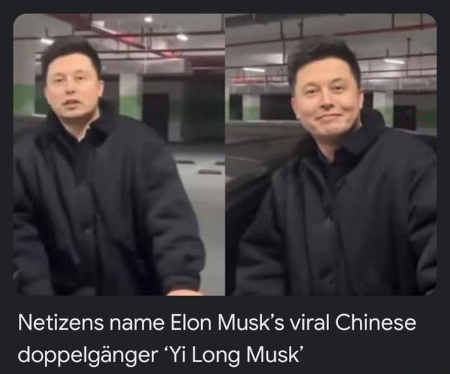 Netizens name Elon Musk's viral Chinese doppelganger 'Yi Long Musk' - )