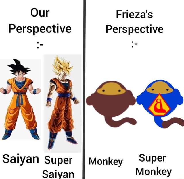 Our Frieza's Perspective Perspective Saiyan Super I Monkey Super Saiyan ...
