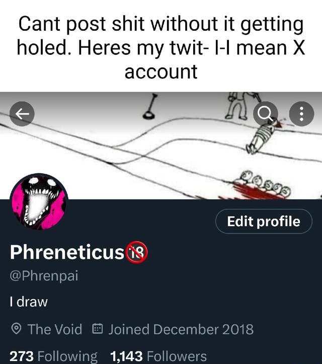 Cant post shit without it getting holed. Heres my twit- mean X account ...