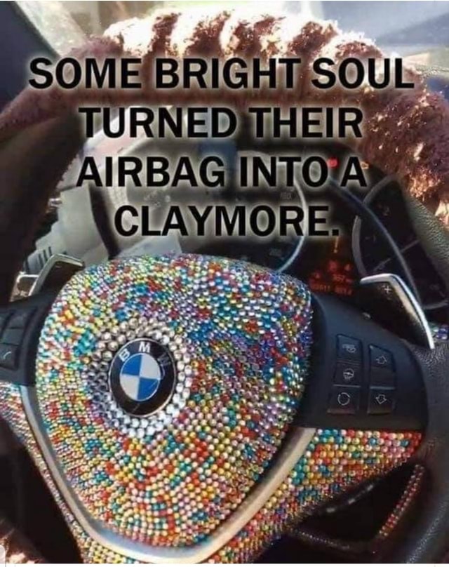 SOME BRIGHT SOUL TURNED TMEIR _AIRBAG INTO CLAYMORE OF - iFunny