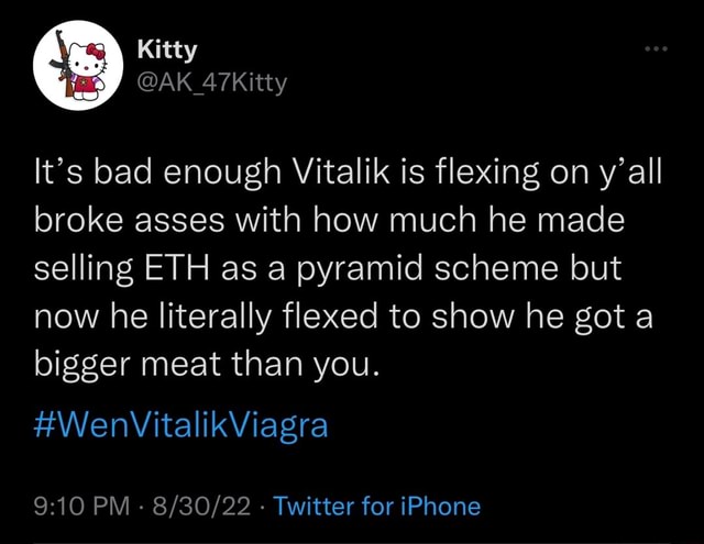 Kitty @AK _47Kitty It's bad enough Vitalik is flexing on y'all broke ...