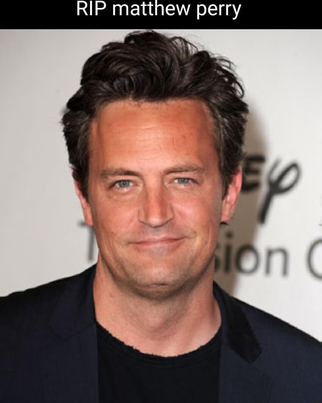 RIP matthew perry - iFunny