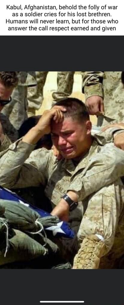 Kabul, Afghanistan, behold the folly of war as a soldier cries for his ...