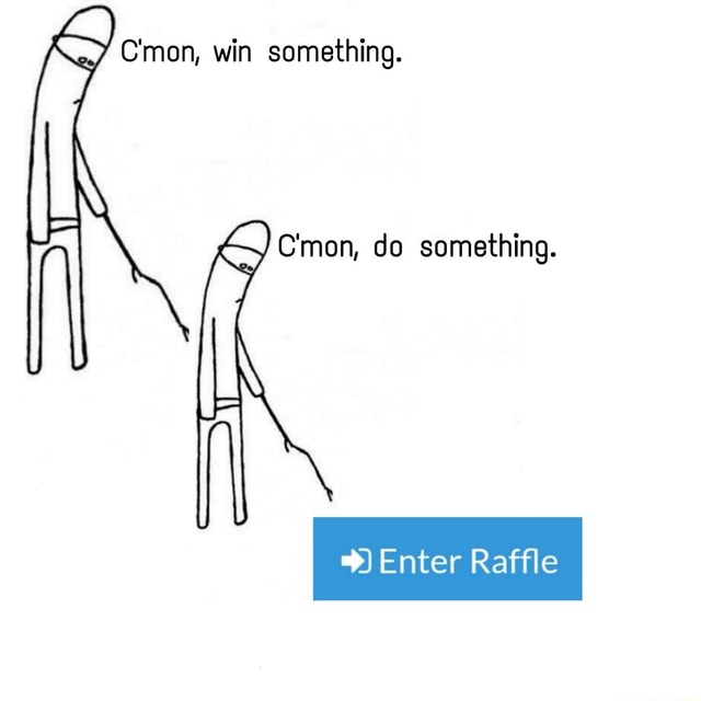 C'mon, do something. - Cimon, win something. Cmon, do something. Enter ...