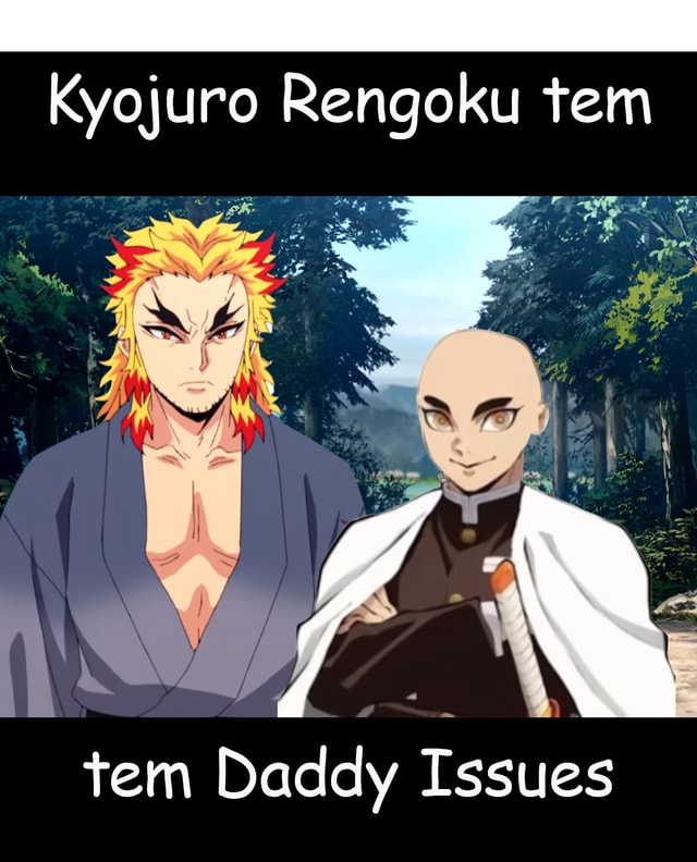 Kyojuro Rengoku tem tem Daddy Issues - iFunny Brazil