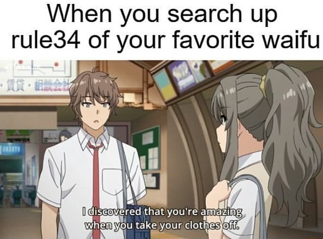 When you search up rule34 of your favorite waifu discovered that you re ...