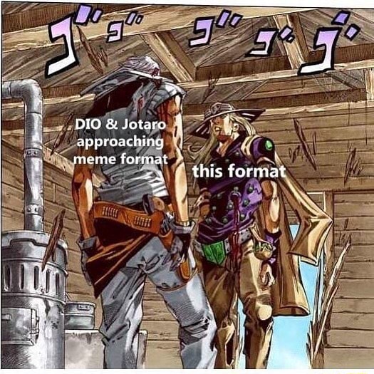 DIO & Jotaro approaching meme format this format - iFunny