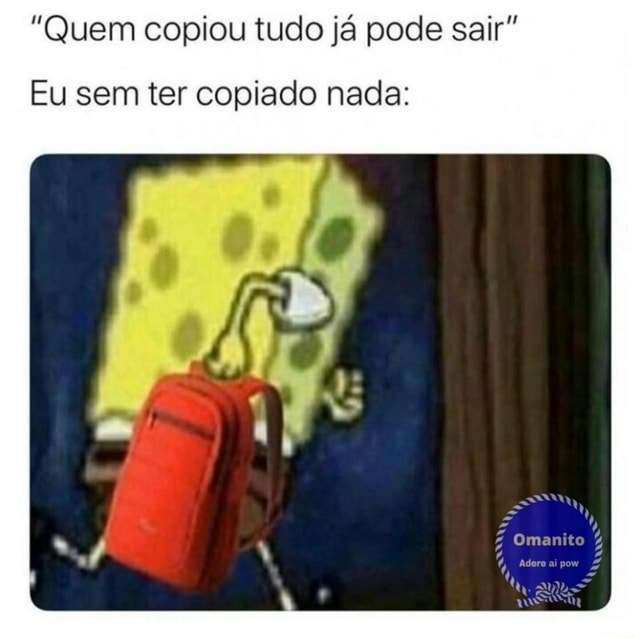 "Quem copiou tudo já pode sair" Eu sem ter copiado nada: Omanito Adoro ...