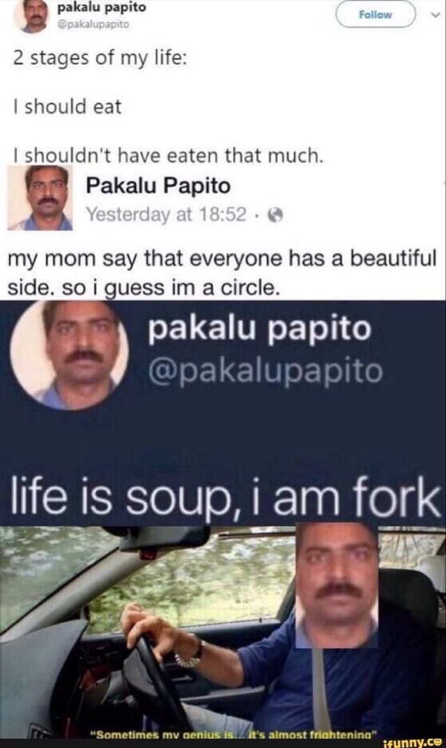 Pakalu papito 2 stages of my life: I should eat I shouldn't have eaten ...