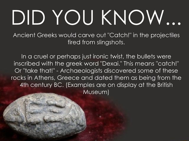DID YOU KNOW... Ancient Greeks would carve out "Catch!" in the ...