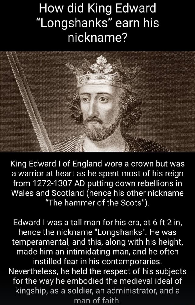How did King Edward "Longshanks" earn his nickname? King Edward I of ...