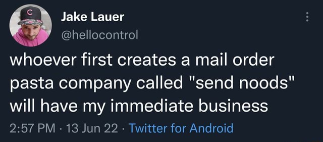 Jake Lauer @hellocontrol whoever first creates a mail order pasta ...