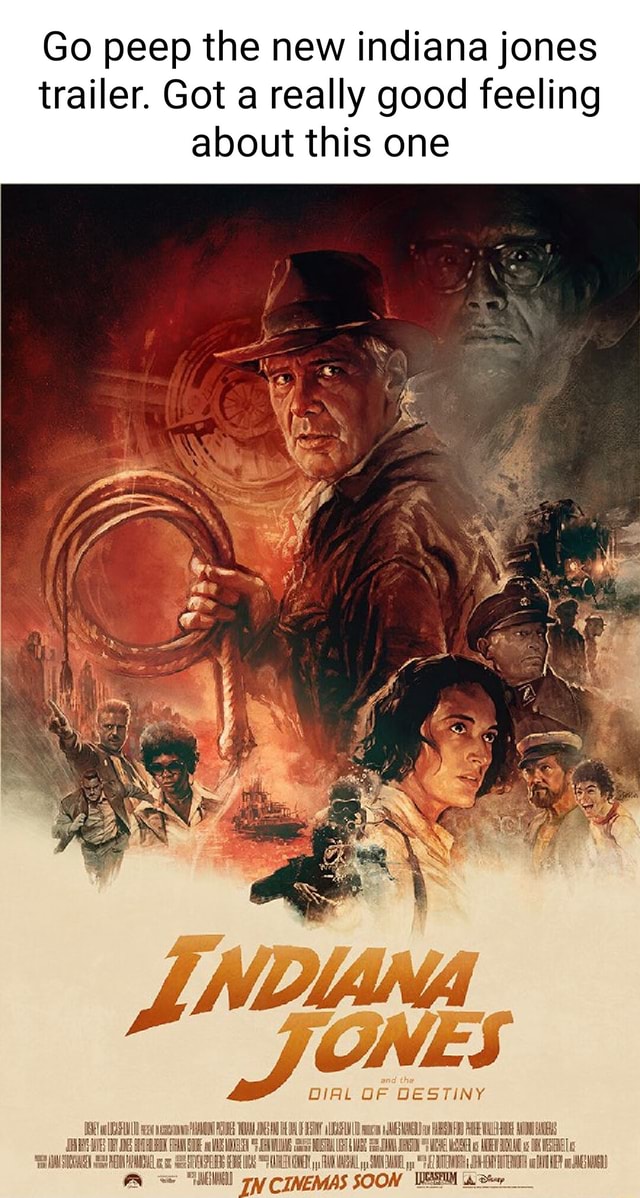 Go peep the new indiana jones trailer. Got a really good feeling about ...