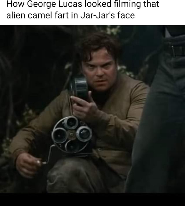 How George Lucas looked filming tnat alien camel fart in Jar-Jar's face ...