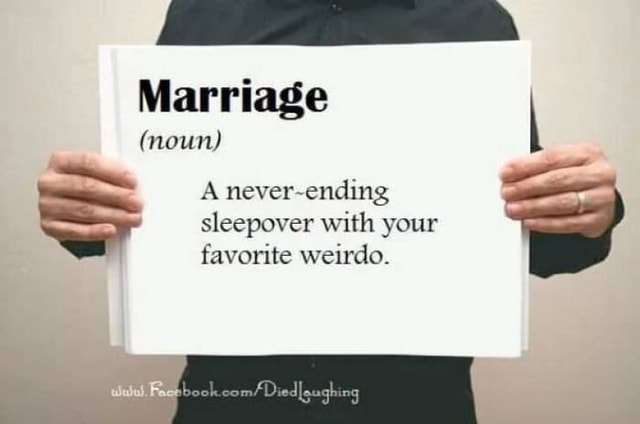 Marriage (noun) A ending sleepover with your favorite weirdo. - America ...