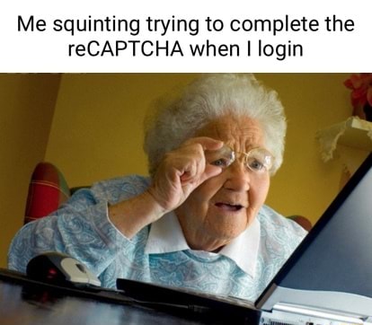 Me squinting trying to complete the reCAPTCHA when I login - iFunny