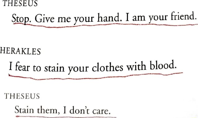 THESEUS Stop. Give me your hand, I am your friend. HERAKLES I fear to ...