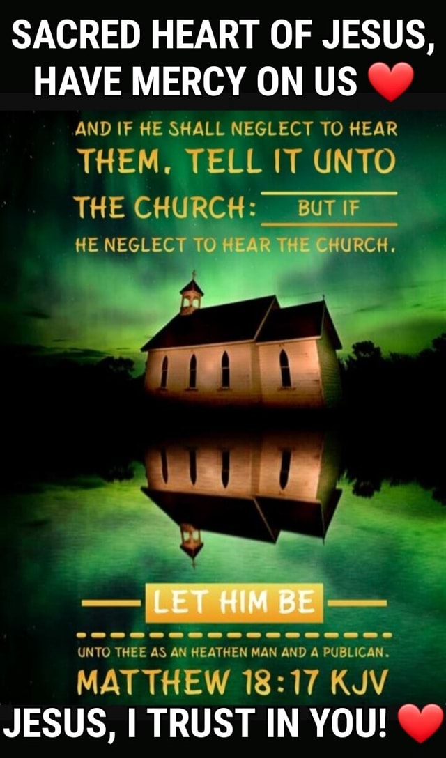 SACRED HEART OF JESUS, HAVE MERCY ON US AND IF HE SHALL NEGLECT TO HEAR ...