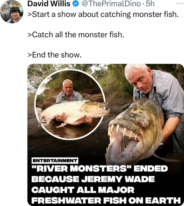 David Willis @ @ThePrimalDino- >Start a show about catching monster ...