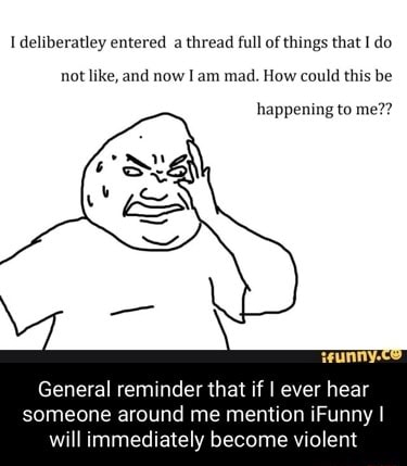 I deliberatley entered a thread full of things that do not like, and ...