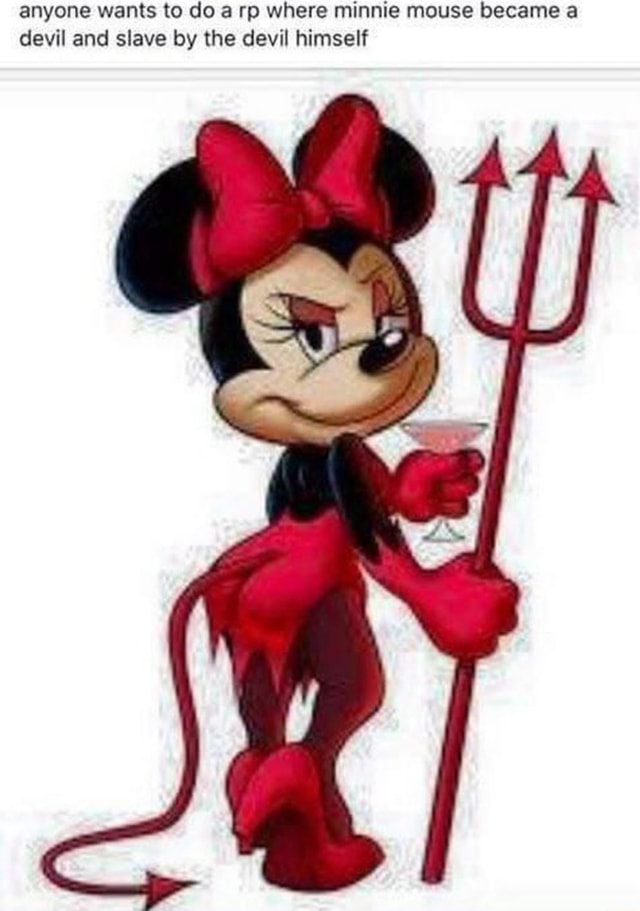 Anyone wants to do a rp where minnie mouse became a devil and slave by ...