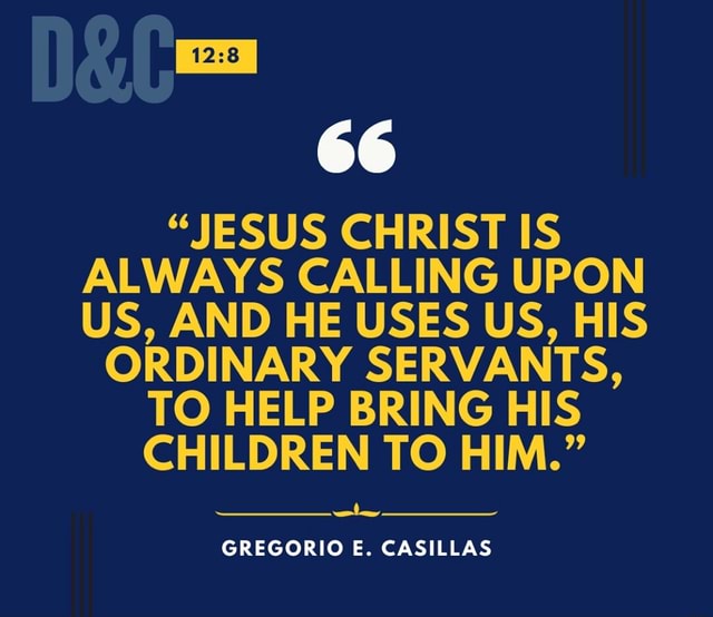 "JESUS CHRIST IS ALWAYS CALLING UPON US, AND HE USES US, HIS ORDINARY ...