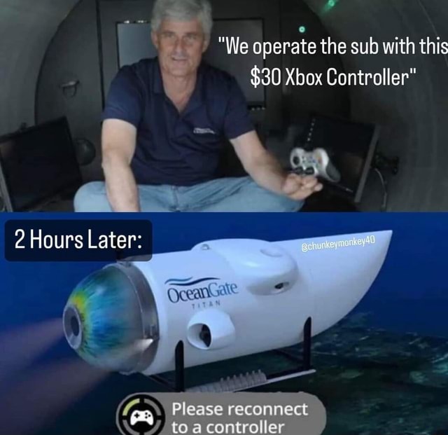 "We operate the sub with this $30 Xbox Controller Hours Later: Please ...