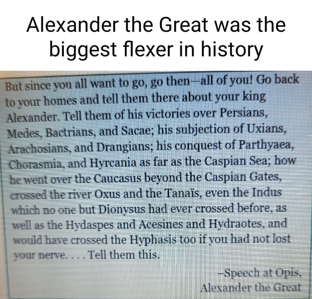 Alexander the Great was the biggest flexer in history the and tell then ...
