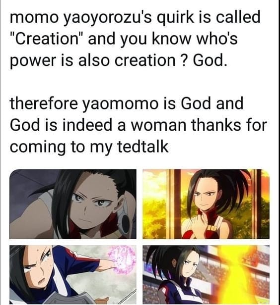 Momo yaoyorozu’s quirk is called "Creation" and you know who's power is ...