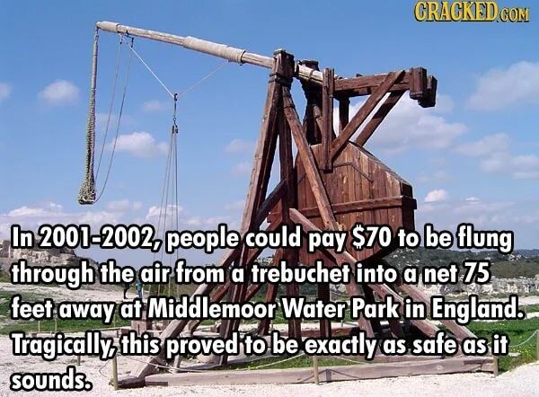 In 2001-2002, people could pay $70 to be flung through the air from a ...