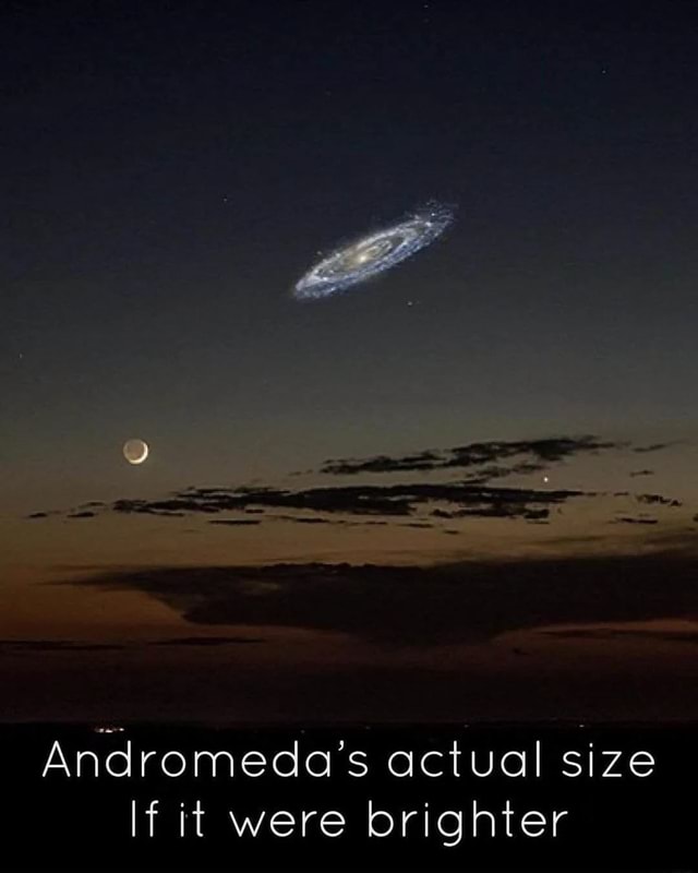 Andromeda's actual size If it were brighter - iFunny