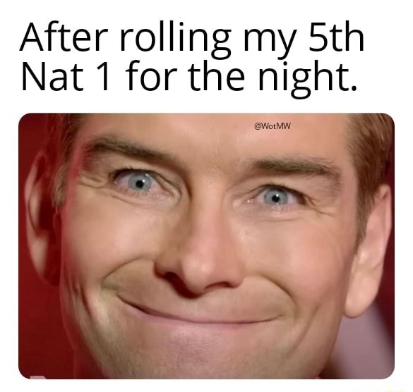 After rolling my Sth Nat 1 for the night. - iFunny