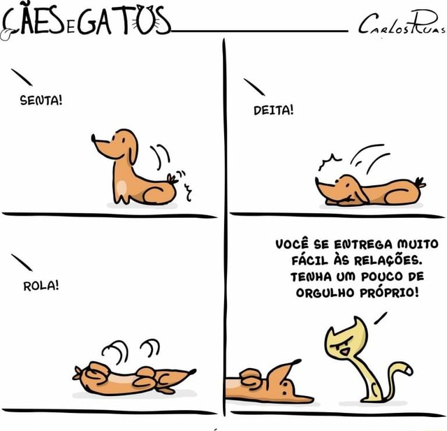 VOCÊ SE ENTREGA MUITO TENHA UM POUCO DE ORGULHO PRÓPRIO! - iFunny Brazil