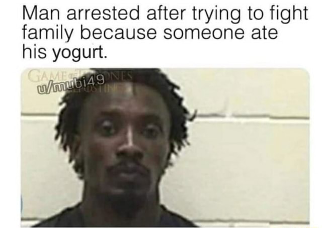 Man arrested after trying to fight family because someone ate his ...