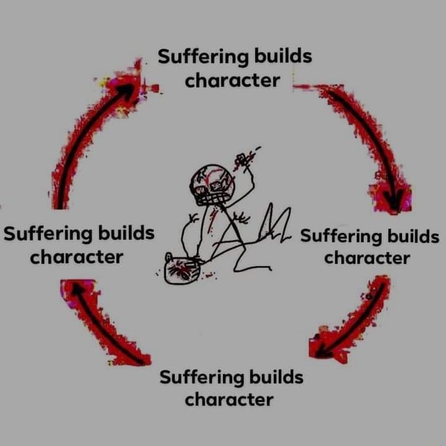 Suffering builds character Suffering builds Suffering builds character ...