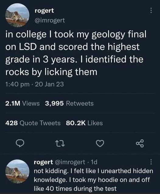 Rogert @imrogert in college I took my geology final on LSD and scored ...