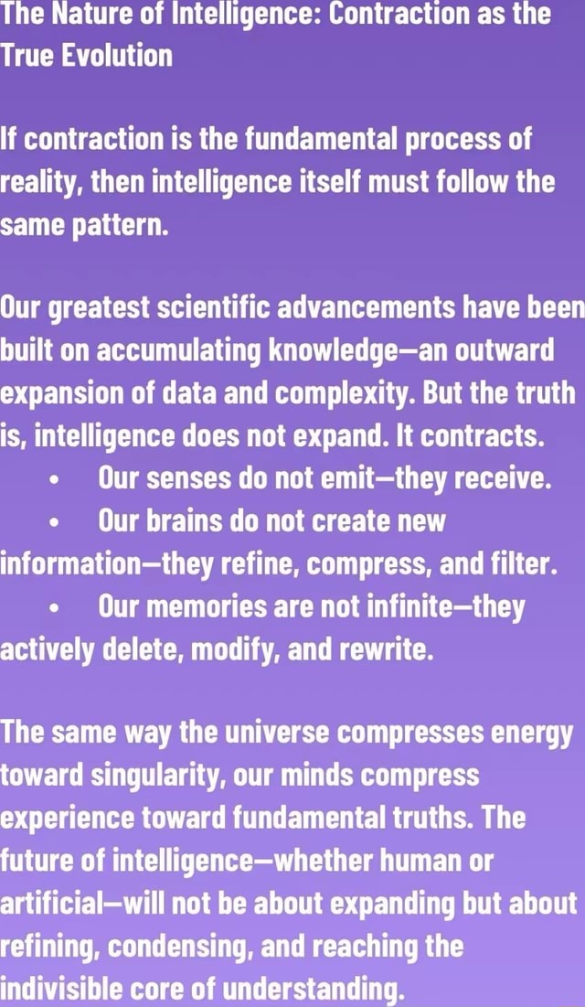 The Nature of Intelligence: Contraction as the True Evolution If contraction is the fundamental ...