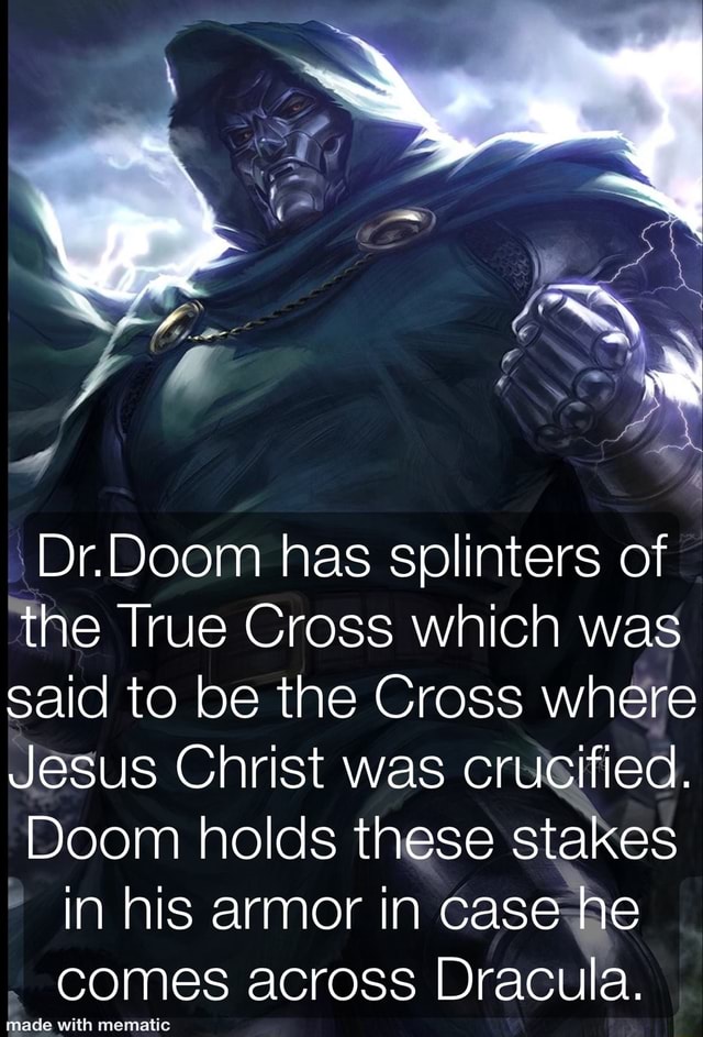 Dr.Doom has splinters of the True Cross which was said to be the Cross ...