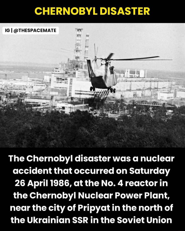 CHERNOBYL DISASTER IG @THESPACEMATE The Chernobyl disaster was a ...