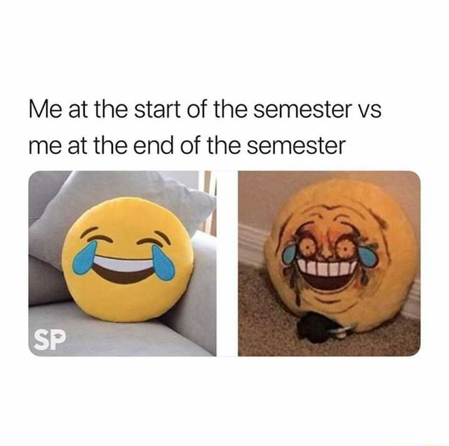 Me at the start of the semester vs me at the end of the semester - iFunny