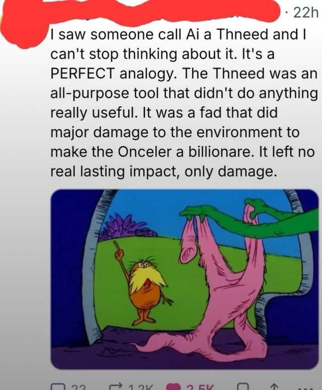 I saw someone call Ai a Thneed and I can't stop thinking about it. It's ...