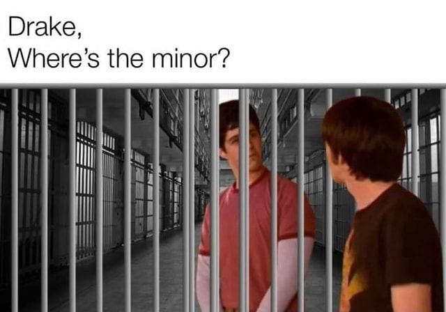Drake, Where's the minor? - iFunny