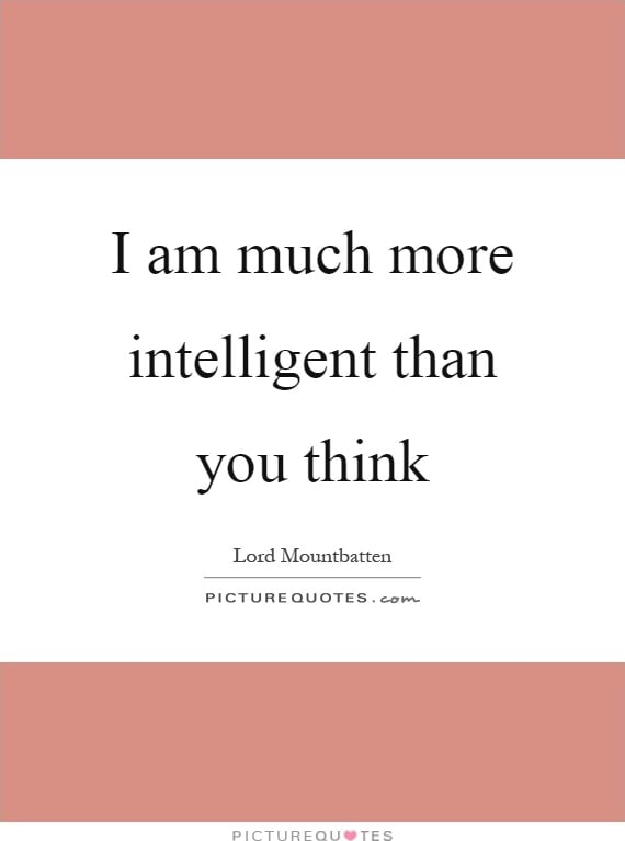I am much more intelligent than you think Lord Mountbatten PICTURE ...