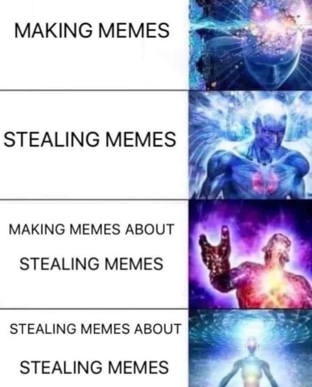 MAKING MEMES STEALING MEMES I MAKING MEMES ABOUT STEALING MEMES ...